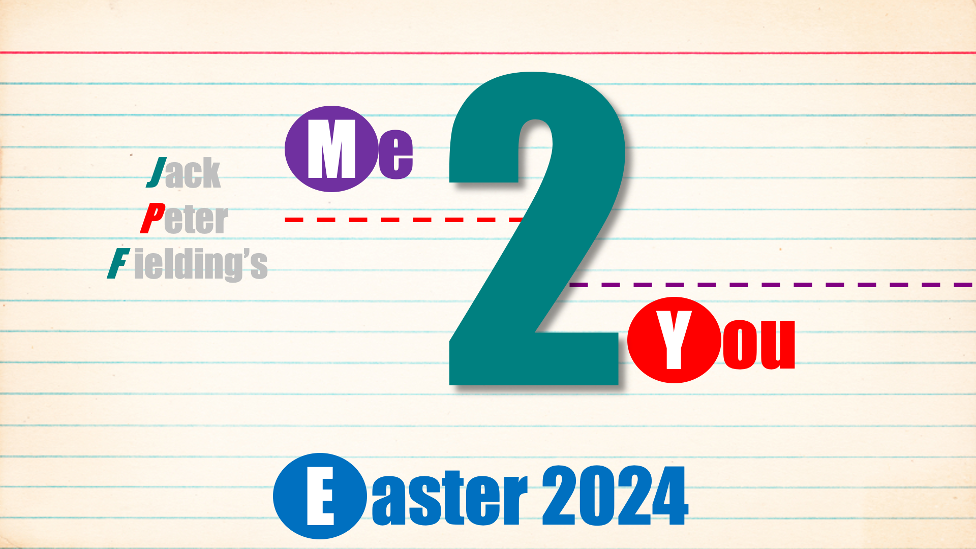Me 2 You Easter 2024 – Jack Peter Fielding